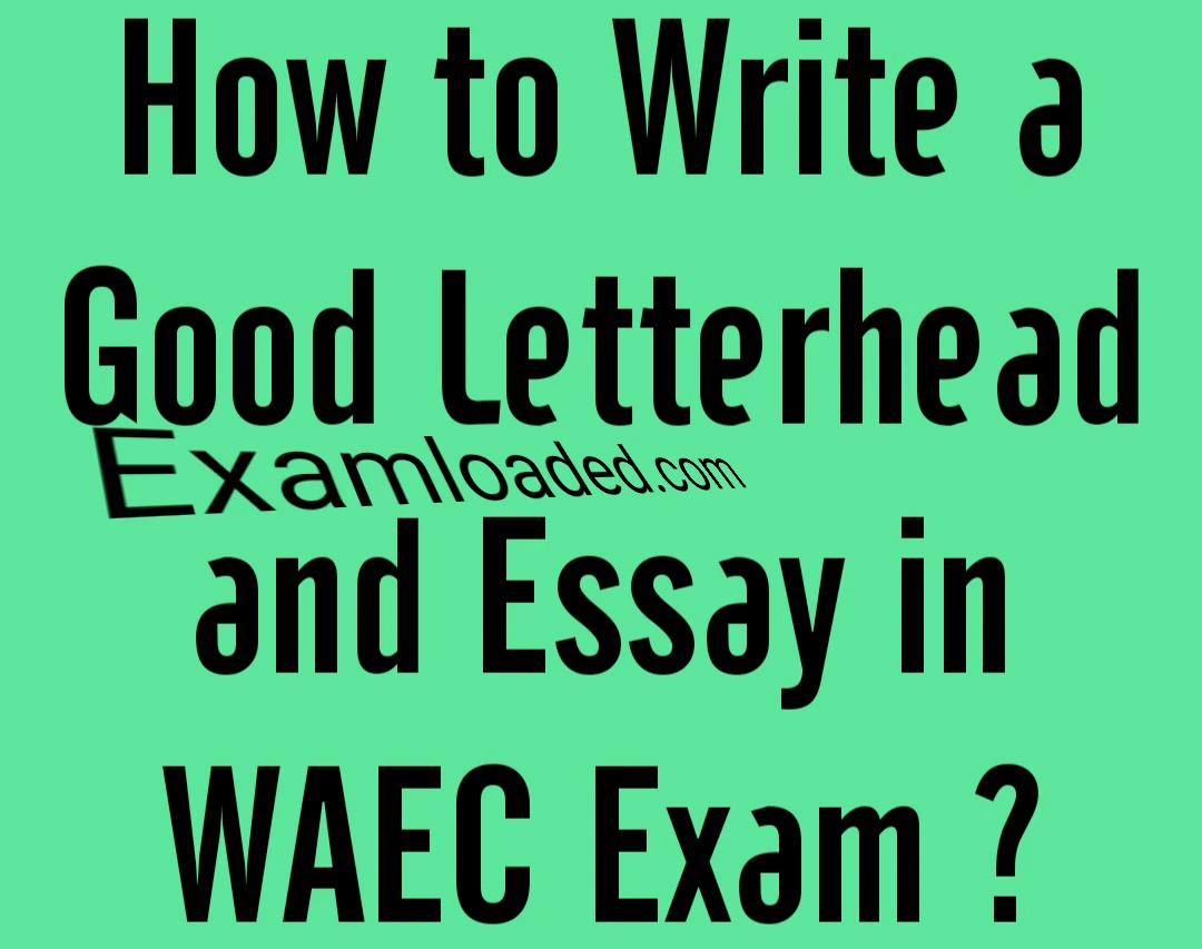 How to Write a Good Letterhead and Essay in WAEC Exam