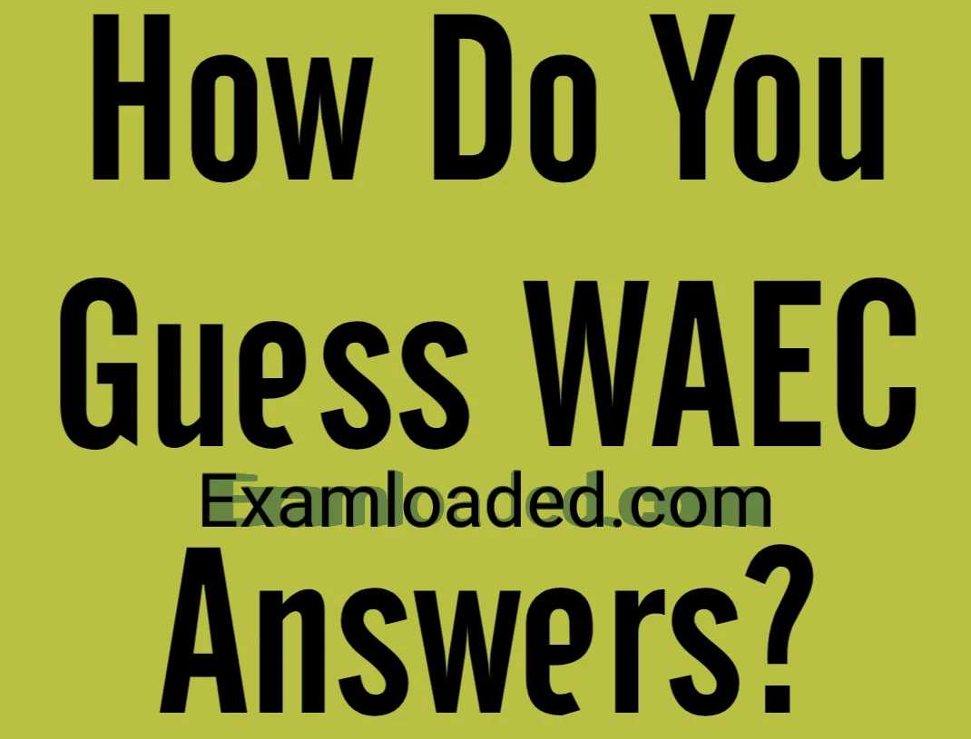 How Do You Guess WAEC Answers? I really need to know
