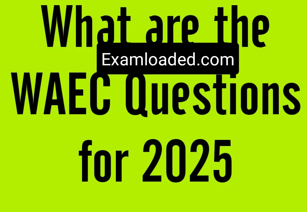 What are the 2025 WAEC GCE Questions and Answers?