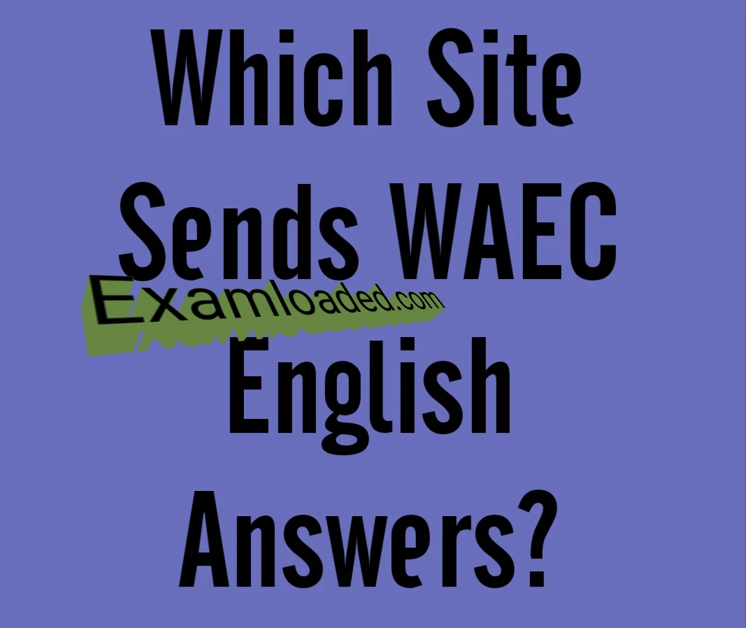 Which Site Sends 2026 WAEC English Answers?