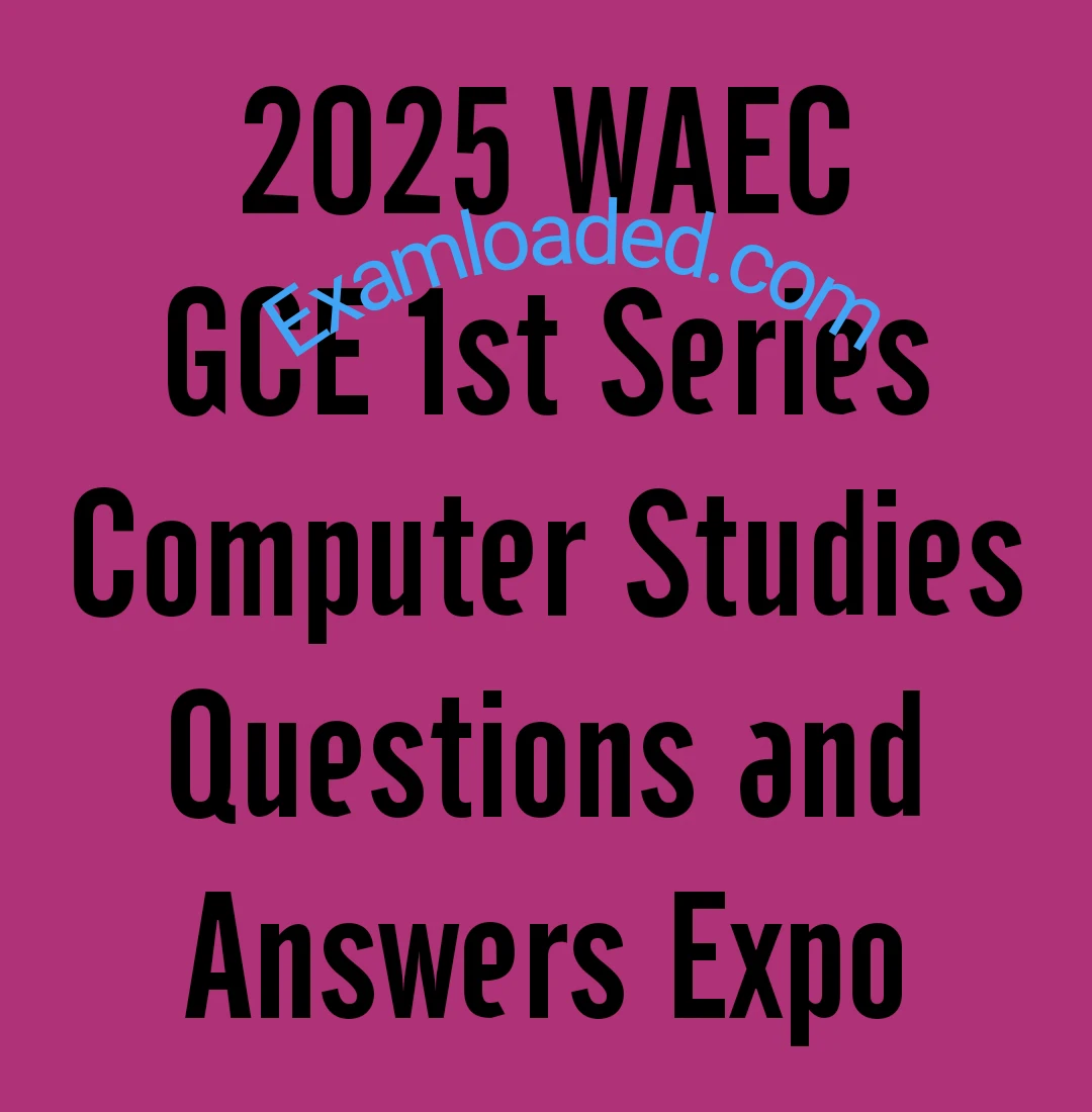 2025 WAEC GCE 1st Series Computer Studies Obj and Theory Questions and ...