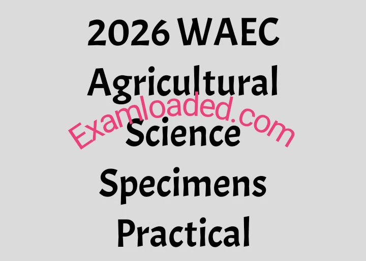 WAEC Agricultural Science Specimens Practical 2026