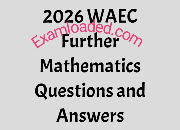 2026 WAEC Further Mathematics Questions and Answers