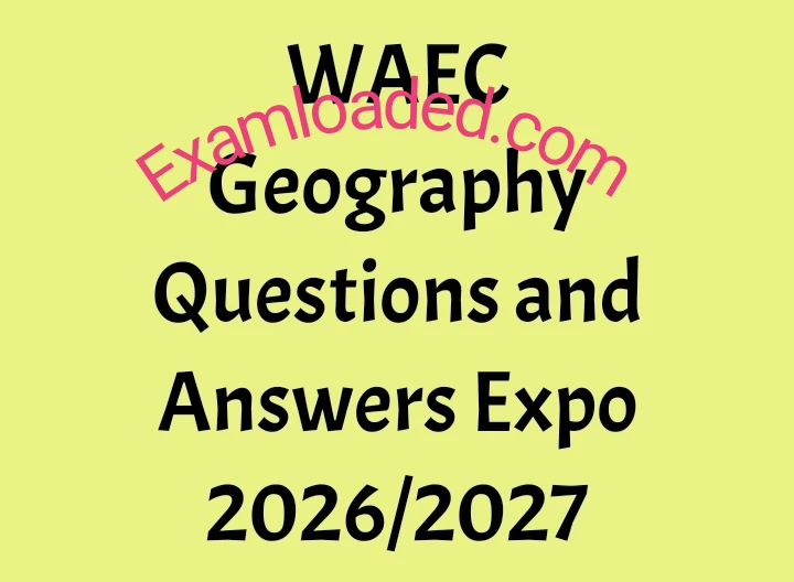 WAEC Geography Questions and Answers Expo 2026/2027