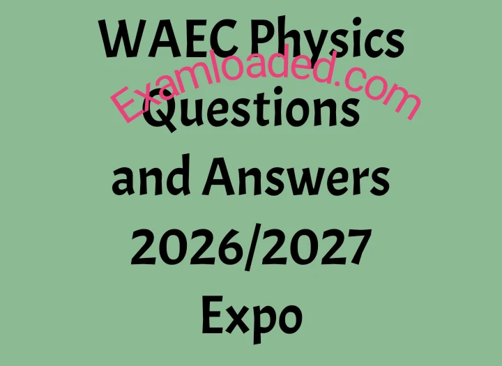 WAEC Physics Questions and Answers 2026/2027 Expo