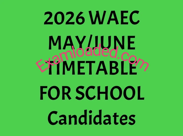2026 WAEC MAY/JUNE TIMETABLE FOR SCHOOL Candidates