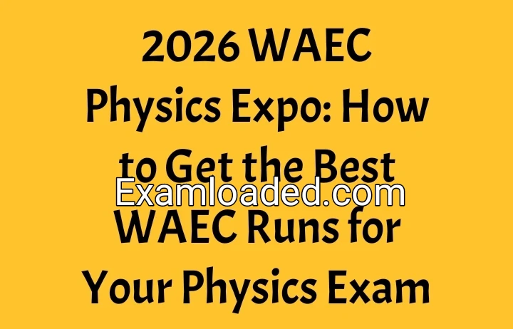 2026 WAEC Physics Expo: How to Get the Best WAEC Runs