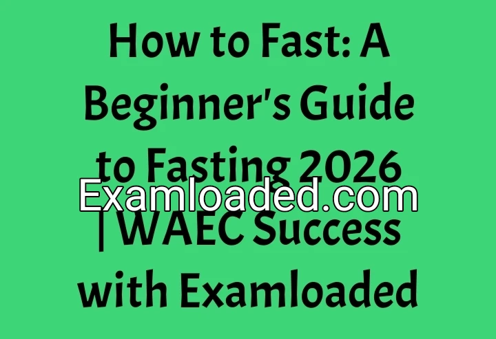 How to Fast: A Beginner's Guide to Fasting 2026 WAEC Success